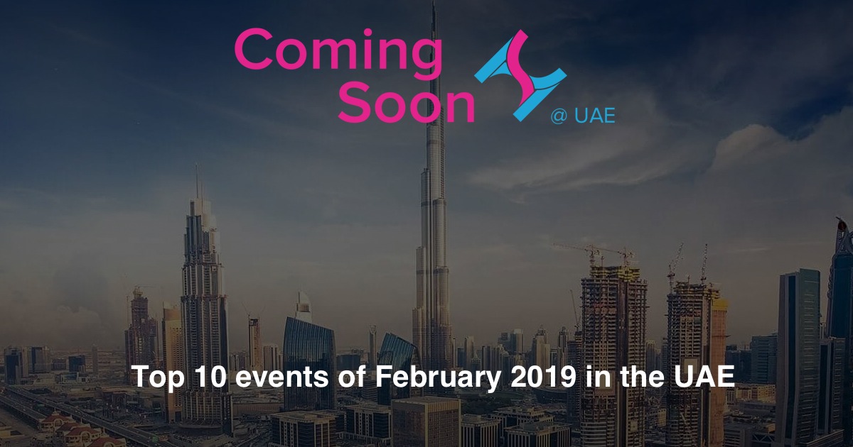 Top 10 events of February 2019 in the UAE | Coming Soon in UAE